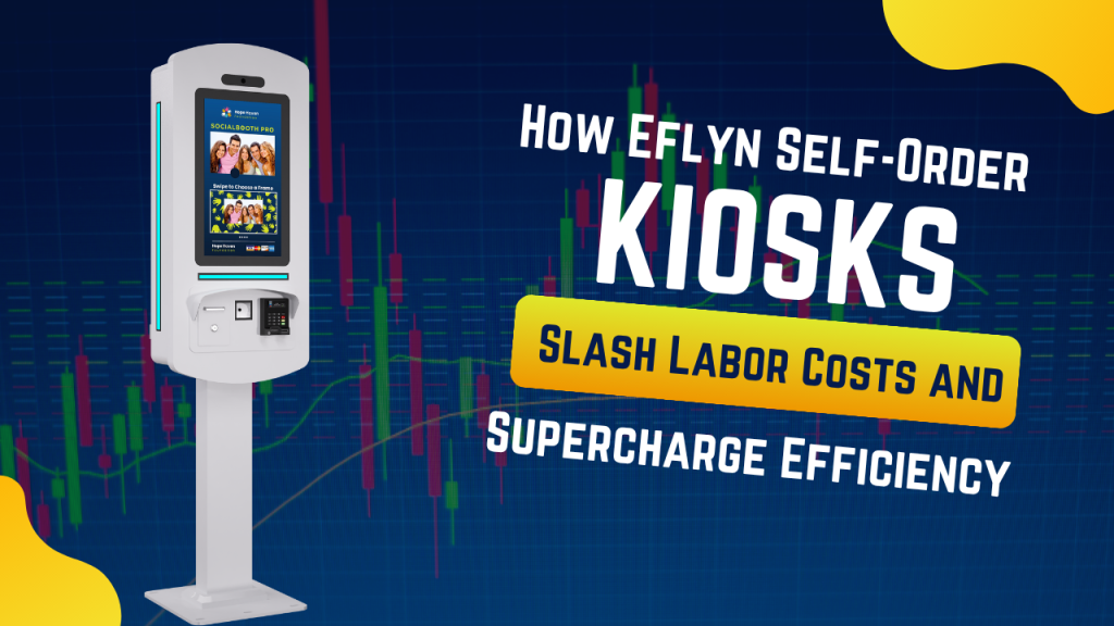 Work Smarter, Not Harder: Boost Restaurant Efficiency with Data-Driven Kiosks - Eflyn